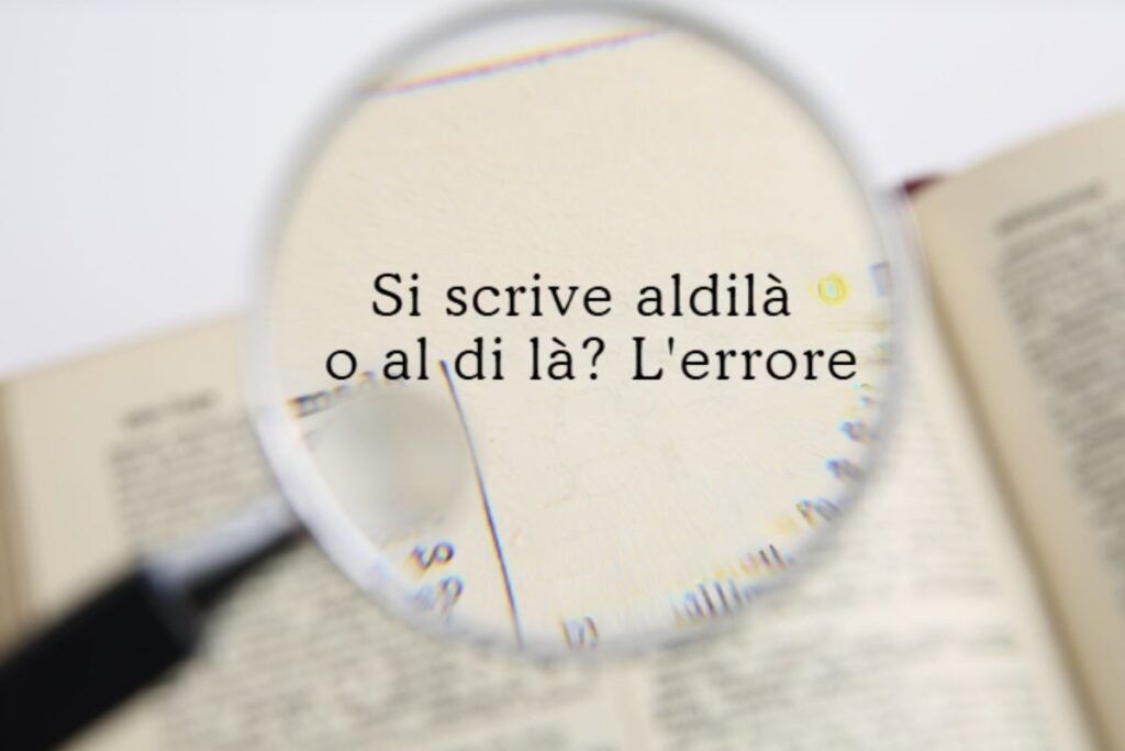 Lingua italiana, si scrive aldilà o al di là? L’errore che in molti ...